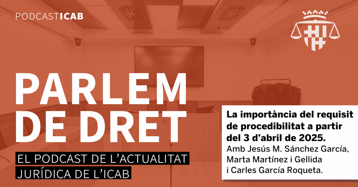Novè capítol del Pòdcast ICAB “Parlem de Dret” sobre la importància del ...
